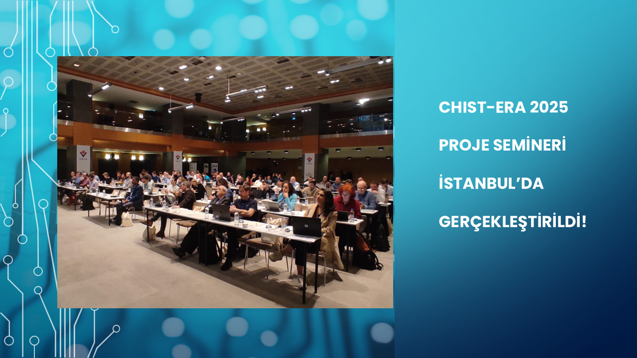 CHIST-ERA 2025 Proje Semineri İstanbul’da Gerçekleştirildi | Ufuk Avrupa